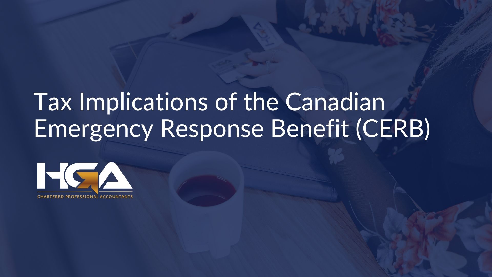 TAX IMPLICATIONS OF THE CANADIAN EMERGENCY RESPONSE BENEFIT (CERB) - HGA